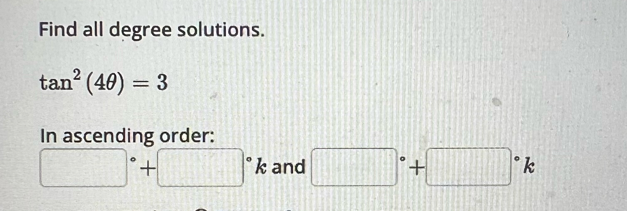Solved Find all degree solutions.tan2(4θ)=3In ascending | Chegg.com