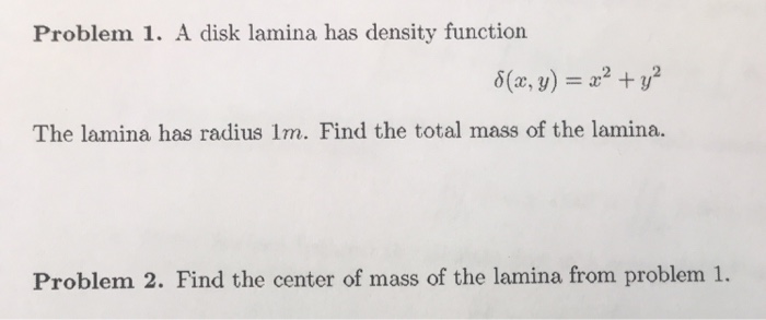 Solved (Problem 1) A disk lamina has a density function x2 | Chegg.com