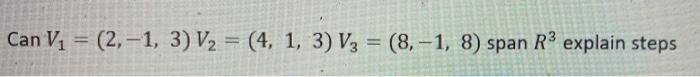 Solved Can V2 = (2,-1, 3) V2 = (4, 1, 3) V3 = (8,-1, 8) span | Chegg.com