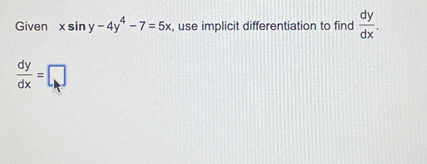 Solved Given xsiny-4y4-7=5x, ﻿use implicit differentiation | Chegg.com