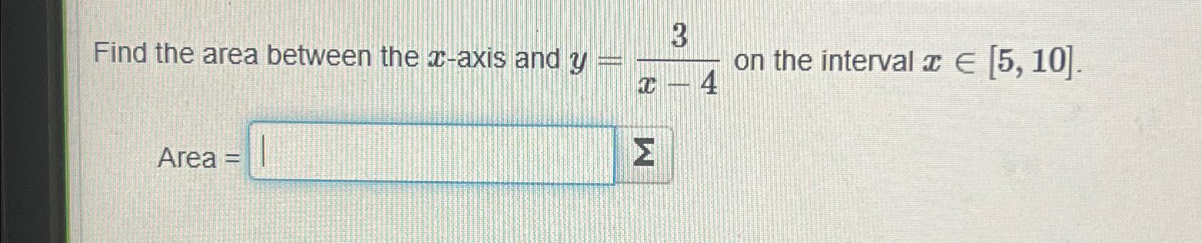 Solved Find the area between the x-axis and y=3x-4 ﻿on the | Chegg.com