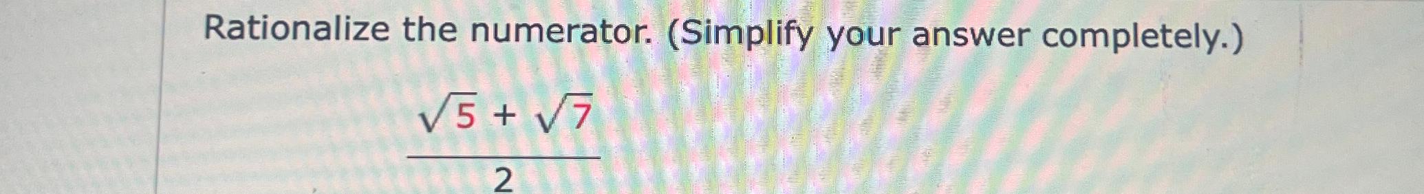 Solved Rationalize the numerator. (Simplify your answer | Chegg.com