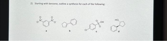 Solved 2) Starting with benzene, outline a synthesis for | Chegg.com