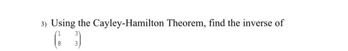 Solved 3) Using the Cayley-Hamilton Theorem, find the | Chegg.com
