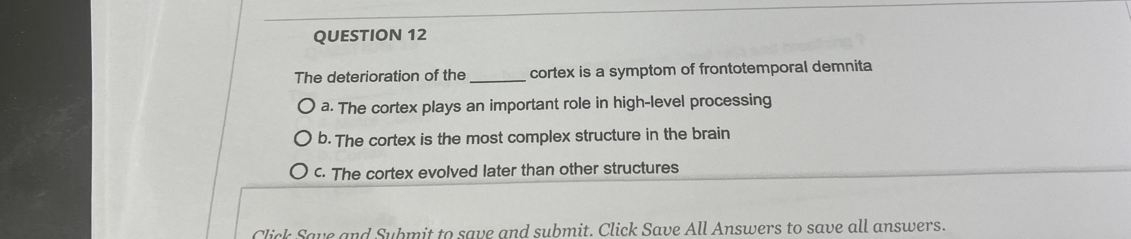 Solved QUESTION 12The deterioration of the cortex is a | Chegg.com