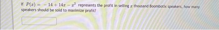 Solved If P(x)=−14+14x−x2 represents the profit in selling x | Chegg.com