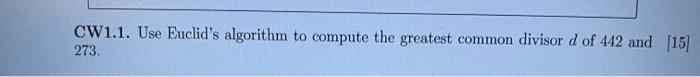 Solved CW1.1. Use Euclid's algorithm to compute the greatest | Chegg.com