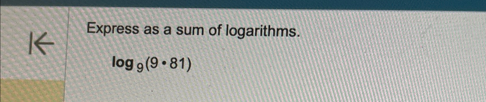 Solved Express as a sum of logarithms.log9(9*81) | Chegg.com