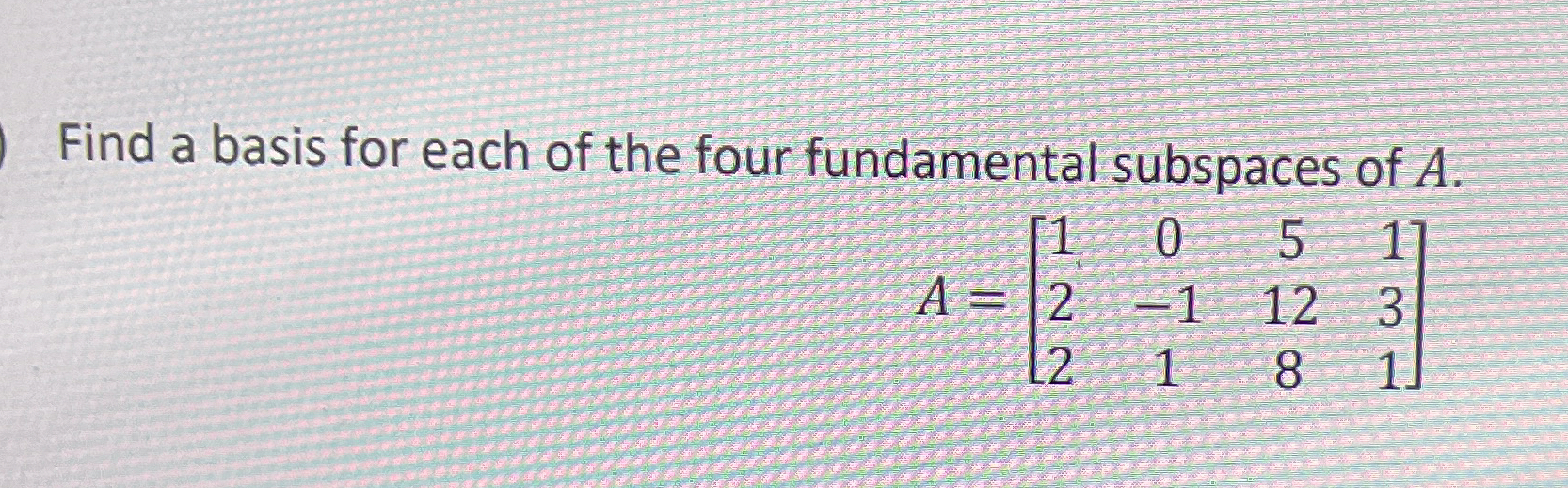 Solved Find a basis for each of the four fundamental | Chegg.com