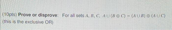 Solved (10pts) Prove or disprove: For all sets | Chegg.com