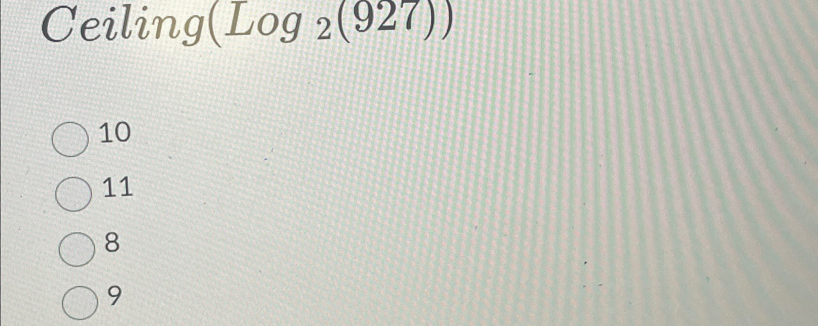 Solved Ceiling (log2(927))101189 | Chegg.com