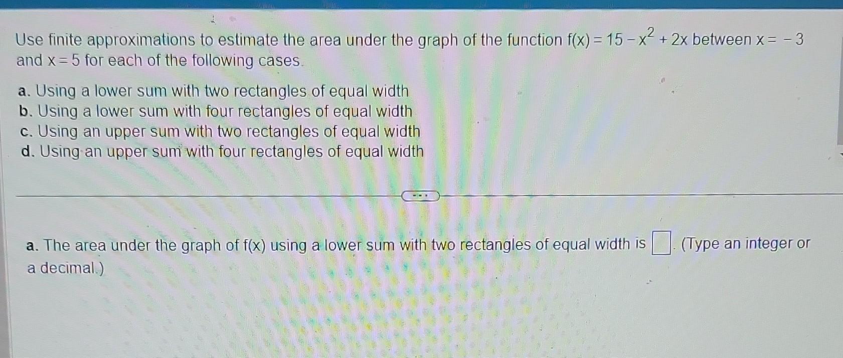 Solved Use Finite Approximations To Estimate The Area Under