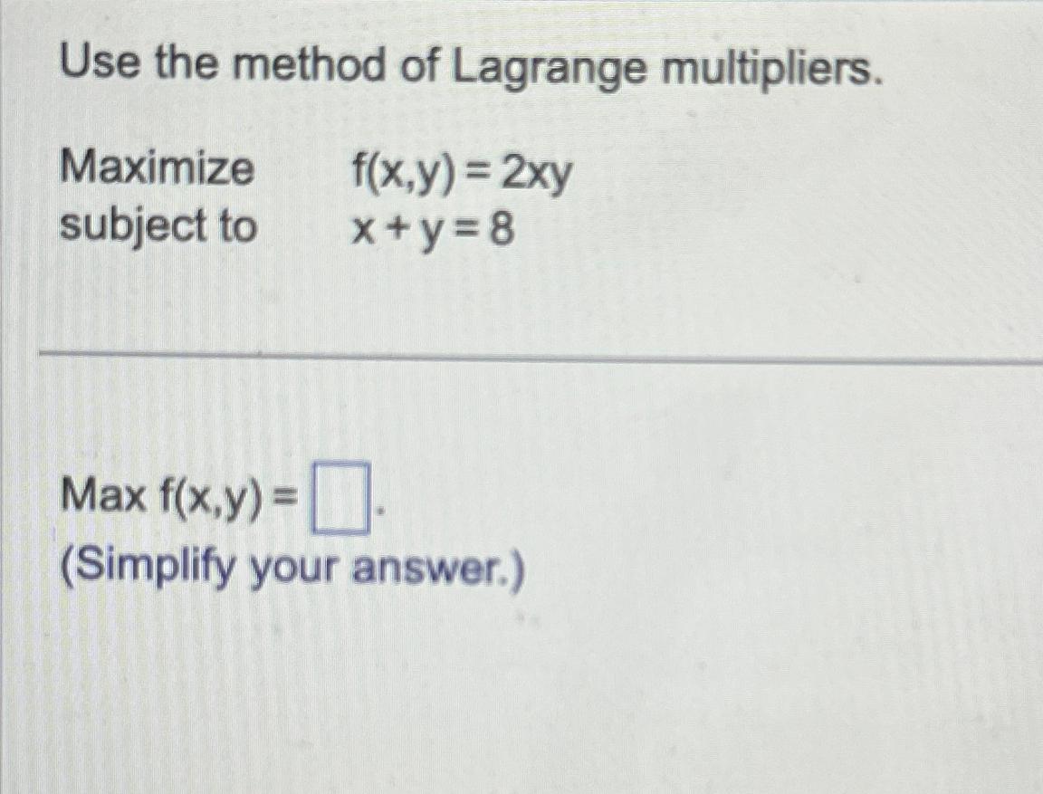 Solved Use the method of Lagrange multipliers.Maximize | Chegg.com