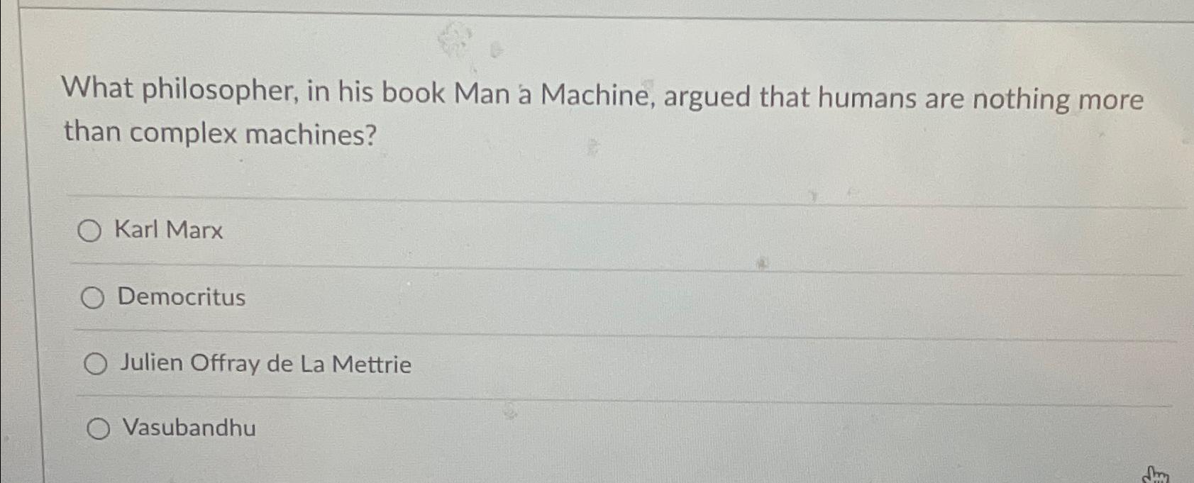 Solved What philosopher, in his book Man a Machine, argued | Chegg.com