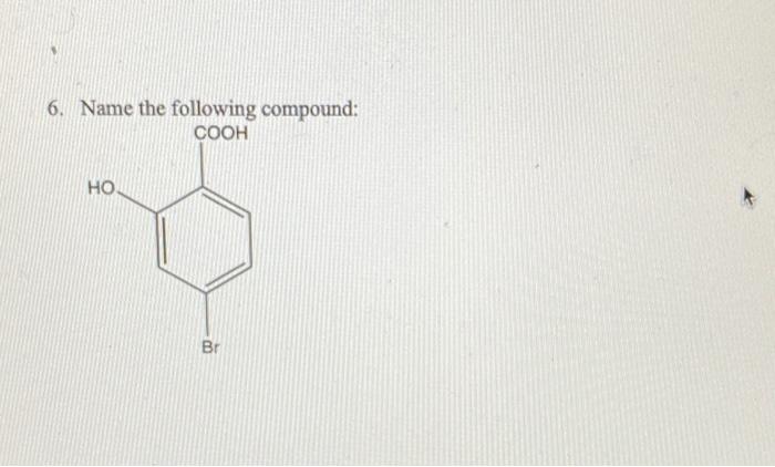 Solved 6. Name the following compound: COOH HO, 오 Br | Chegg.com