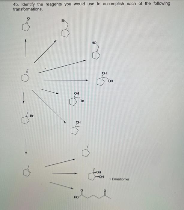 Solved 4b. Identify the reagents you would use to accomplish | Chegg.com