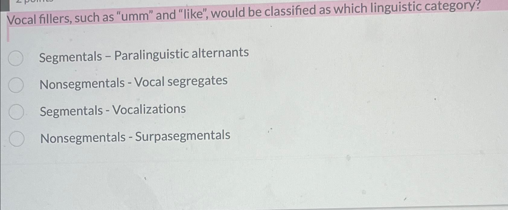 Solved Vocal fillers, such as "umm" and "like", would be | Chegg.com
