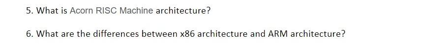 Solved 5. What is Acorn RISC Machine architecture? 6. What | Chegg.com