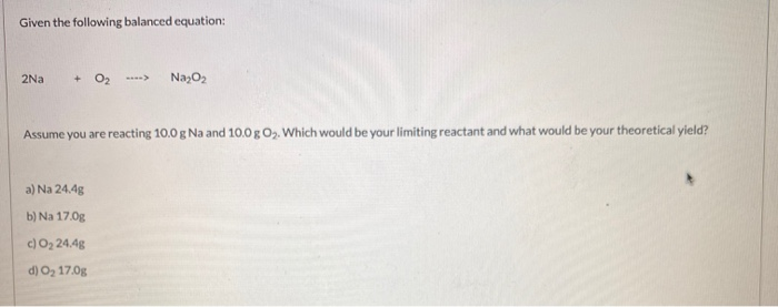 Solved Given the following balanced equation: 2Na + O2 -> | Chegg.com