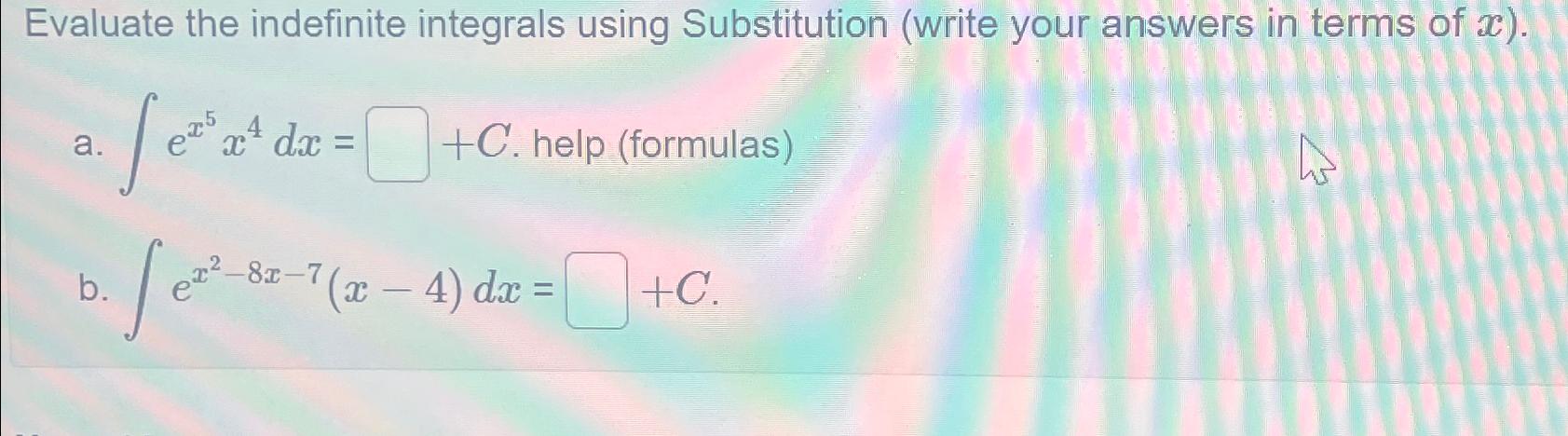 Solved Evaluate the indefinite integrals using Substitution | Chegg.com