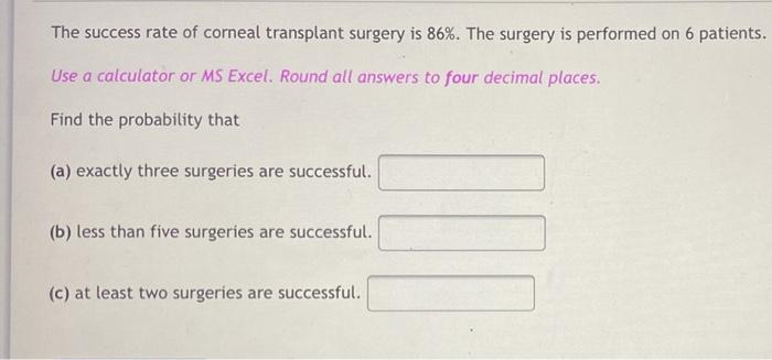 Solved The success rate of corneal transplant surgery is | Chegg.com