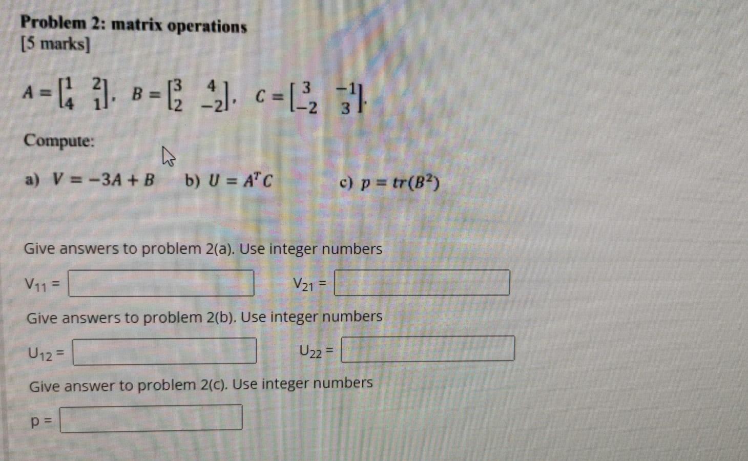 Solved Problem 2: matrix operations [3 marks) A = 1). B-C | Chegg.com