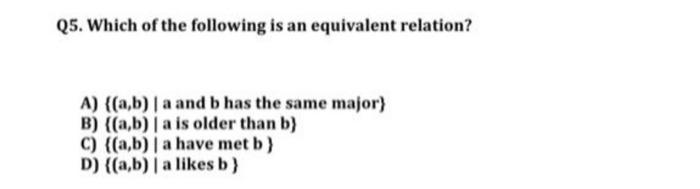 Solved Q5. Which of the following is an equivalent relation? | Chegg.com
