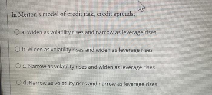 Solved us In Merton's model of credit risk, credit spreads: | Chegg.com