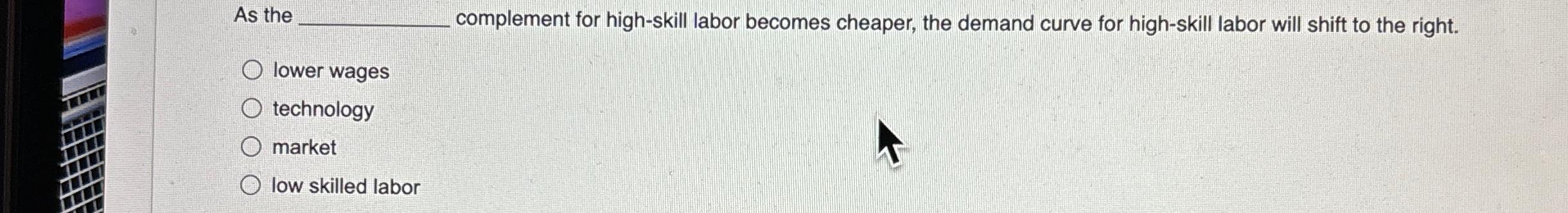 Solved As the complement for high-skill labor becomes | Chegg.com