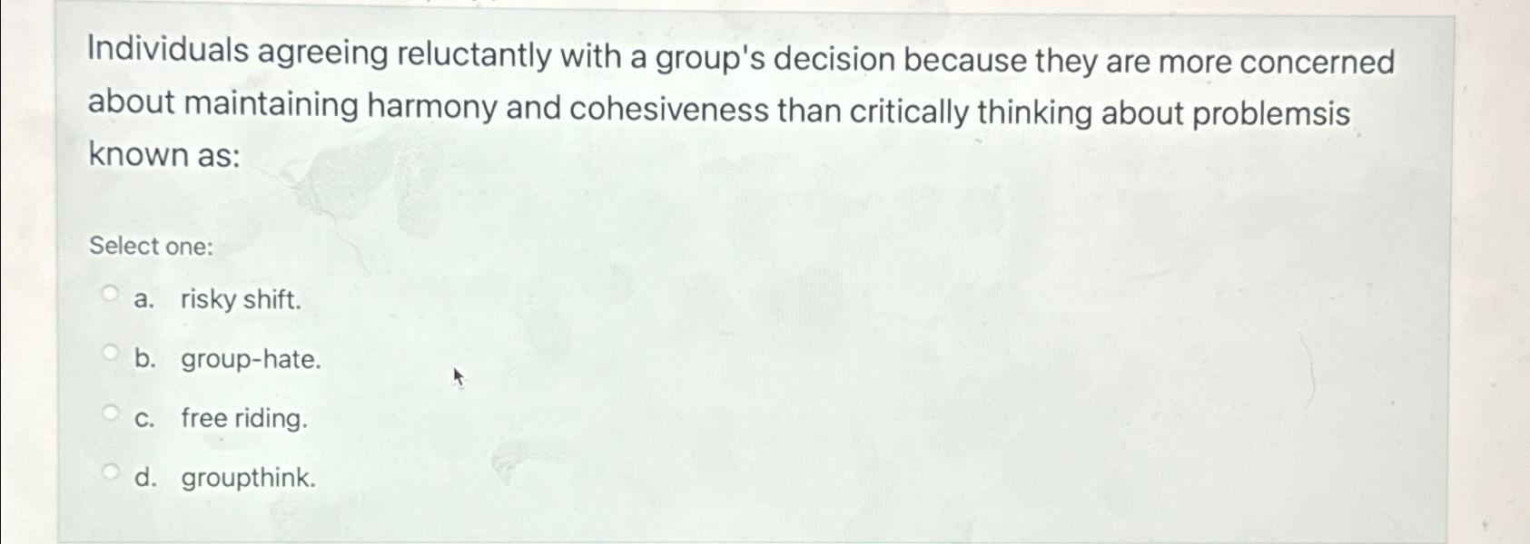 Solved Individuals agreeing reluctantly with a group's | Chegg.com