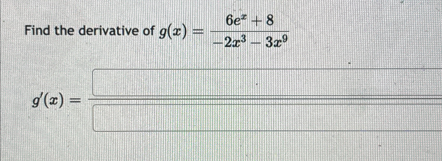 Solved Find the derivative of g(x)=6ex+8-2x3-3x9 | Chegg.com