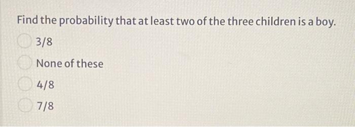 Solved Find the probability that at least two of the three | Chegg.com