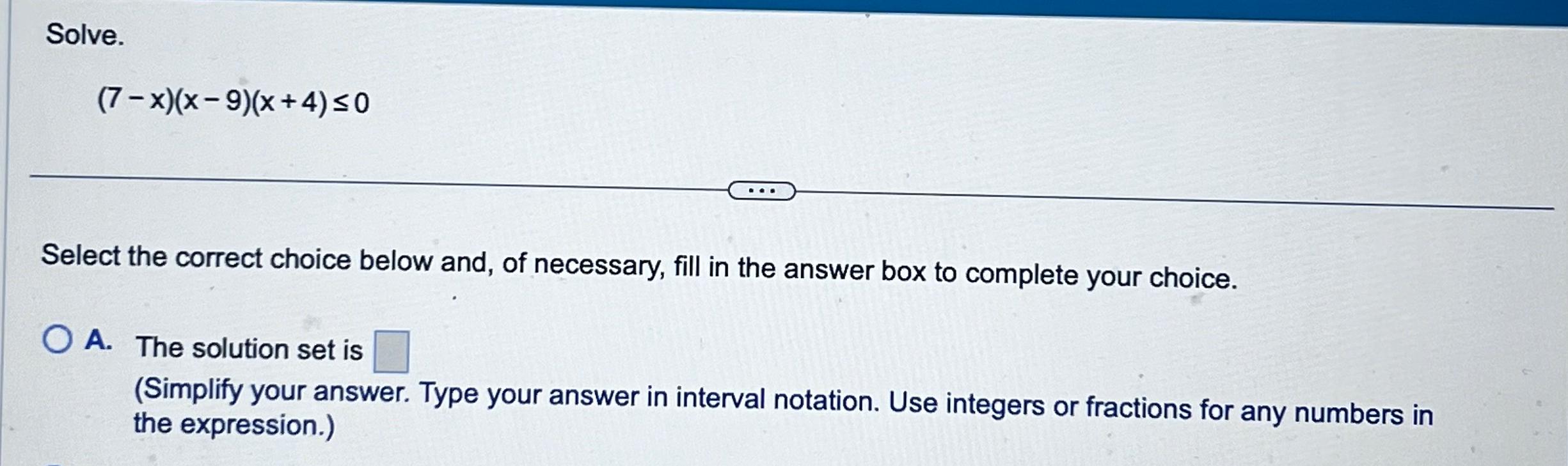 Solved Solve.(7-x)(x-9)(x+4)≤0Select the correct choice | Chegg.com