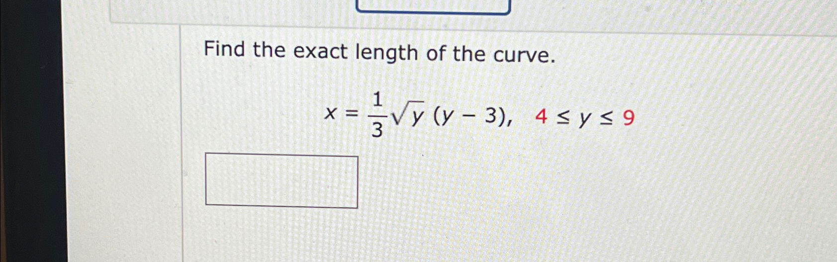 Find the exact length of the curve.x=13y2(y-3),4≤y≤9 | Chegg.com