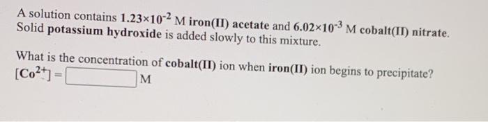 Solved A solution contains 1.23x10-2 M iron(II) acetate and | Chegg.com