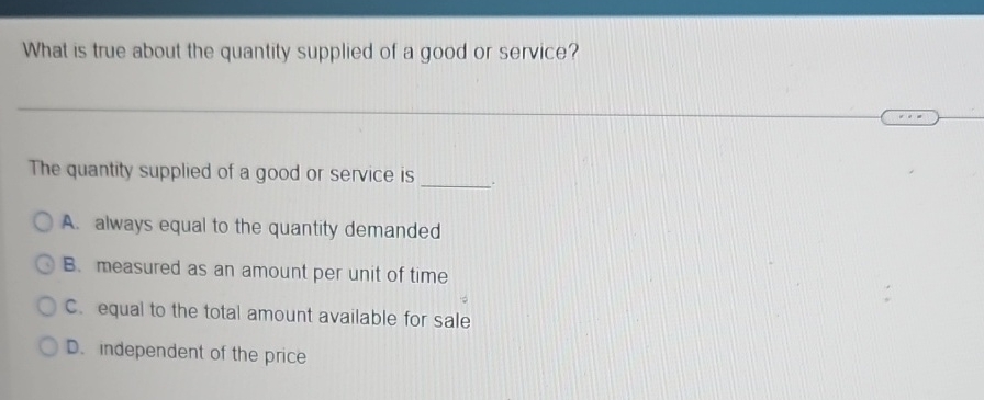 Solved What is true about the quantity supplied of a good or | Chegg.com