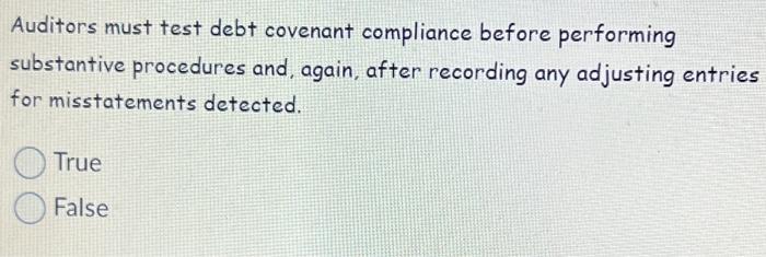 Solved Auditors must test debt covenant compliance before | Chegg.com