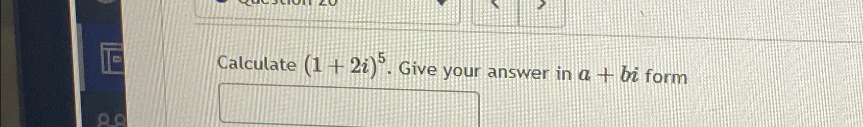 Solved Calculate (1+2i)5. ﻿Give your answer in a+bi ﻿form | Chegg.com