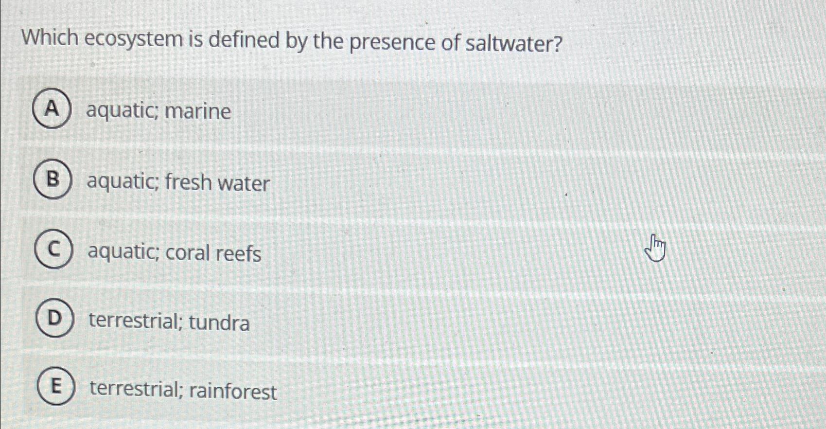 Solved Which ecosystem is defined by the presence of | Chegg.com