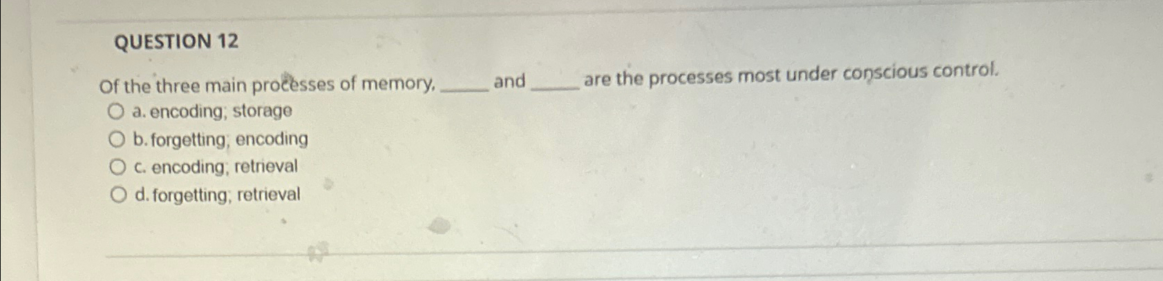 Solved QUESTION 12Of the three main processes of memory, and | Chegg.com
