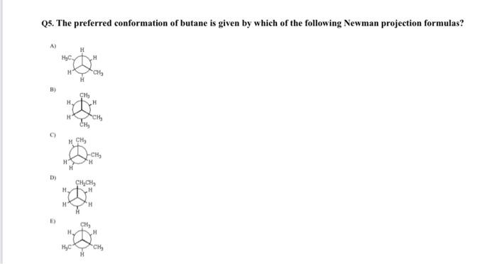 Solved Q5. The preferred conformation of butane is given by | Chegg.com