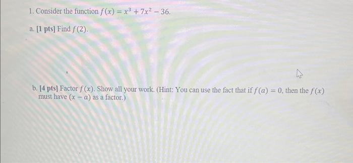Solved 1. Consider the function f(x)=x3+7x2−36. a. [ 1 pts] | Chegg.com