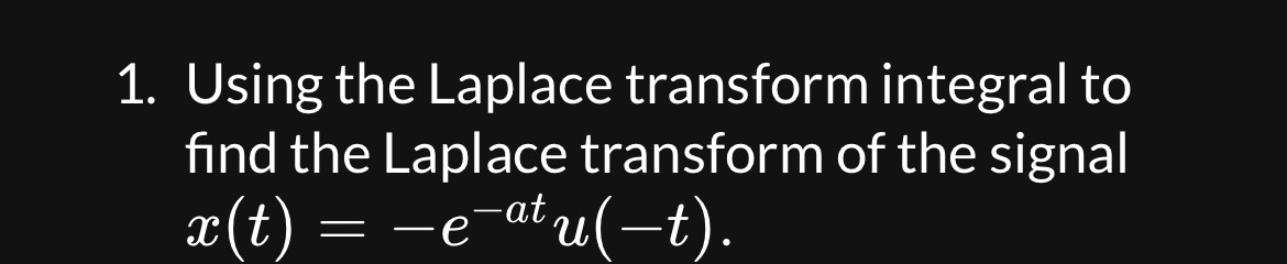 x(t)=-e-atu(-t) ﻿use laplace transform integral to | Chegg.com