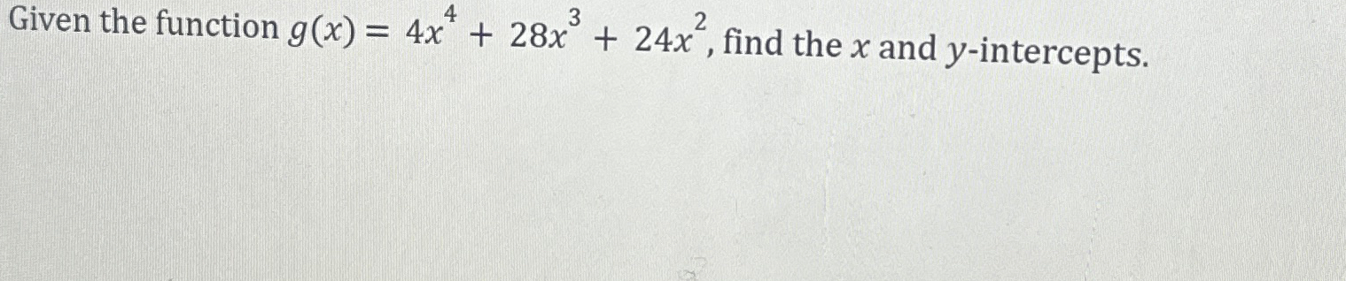 Solved Given the function g(x)=4x4+28x3+24x2, ﻿find the x | Chegg.com