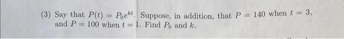 Solved (3) Say that P(t)=P0ekt. Suppose, in addition, that | Chegg.com