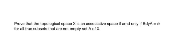 Solved 'Prove that the topological space X is an associative | Chegg.com