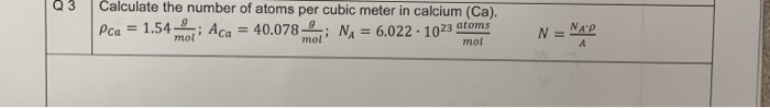 Solved Q3 Calculate the number of atoms per cubic meter in | Chegg.com