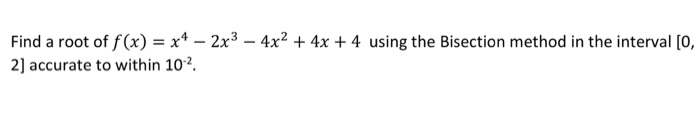 Solved Find a root of f(x) = x4 - 2x3 - 4x2 + 4x + 4 using | Chegg.com