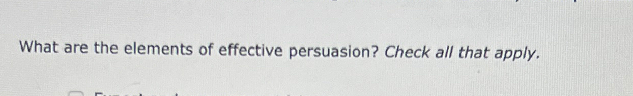 Solved What are the elements of effective persuasion? Check | Chegg.com