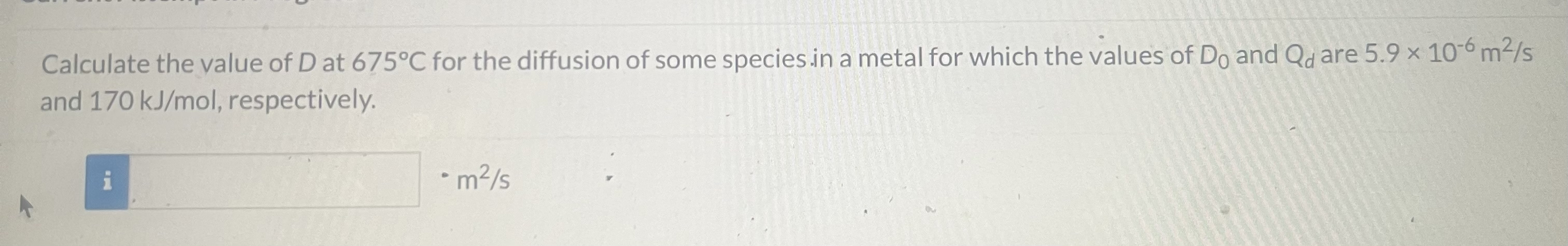 Solved Calculate the value of D ﻿at 675°C ﻿for the diffusion | Chegg.com